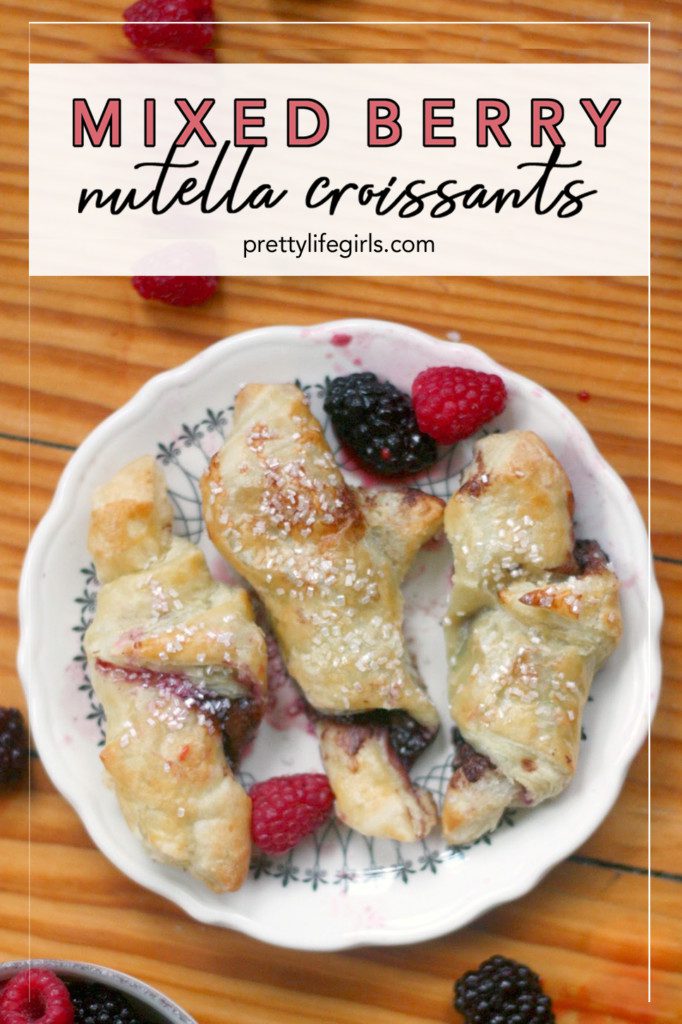 Mixed Berry and Nutella Croissants | The Pretty Life Girls