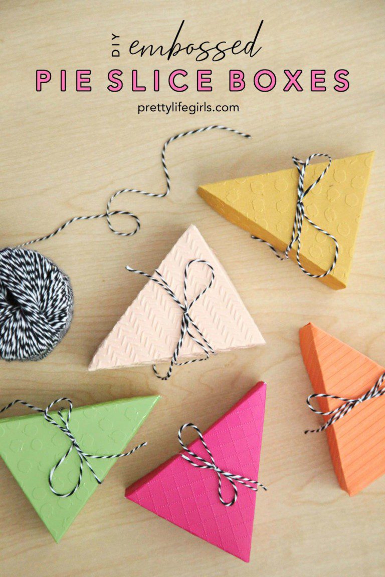 DIY Embossed Pie Slice Boxes | The Pretty Life Girls